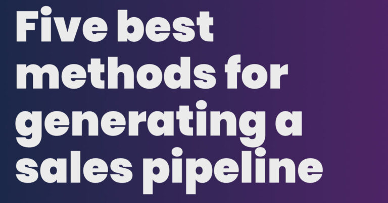 The 5 best methods for generating a sales pipeline that delivers results – enhanced by effective ...